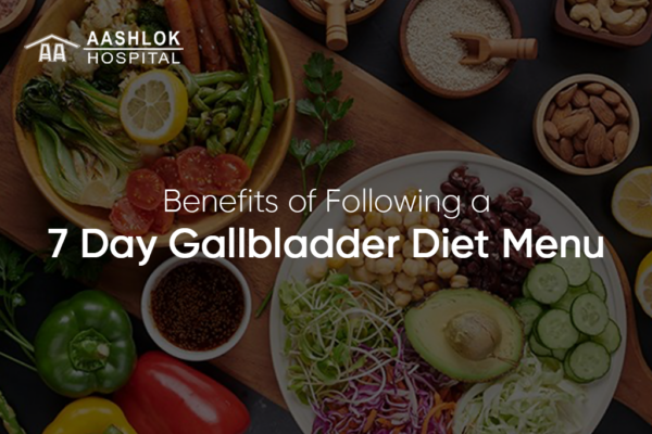 7-Day Gallbladder Diet Menu: Benefits & Guide | Aashlok Hospital